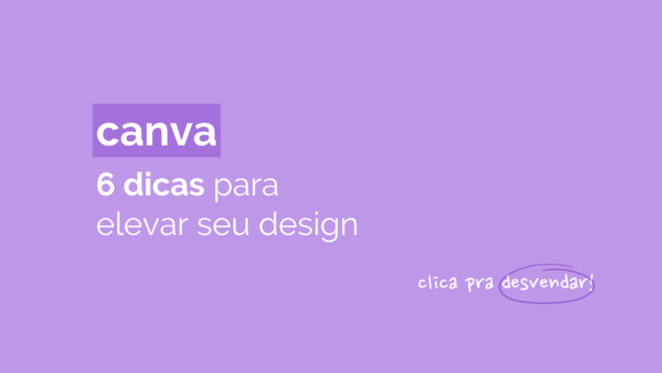Canva: 6 dicas para elevar seu design - 7mídias