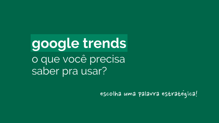 Google Trends: o que você precisa saber pra usar? - boutique 7mídias
